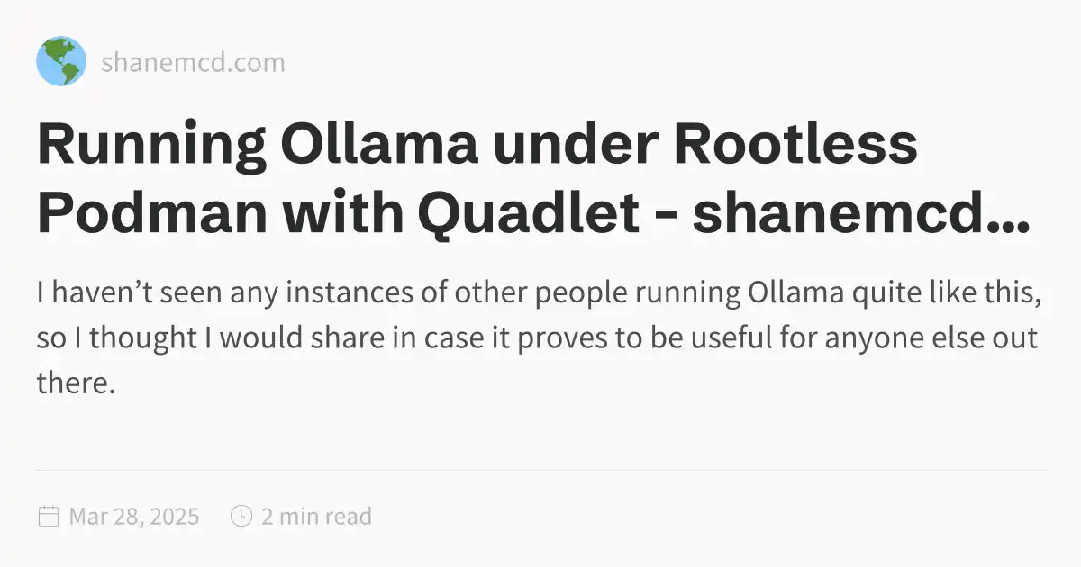 Running Ollama under Rootless Podman with Quadlet - shanemcd.com